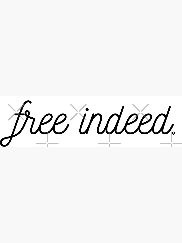 "free indeed. " Poster by sarahpump | Redbubble