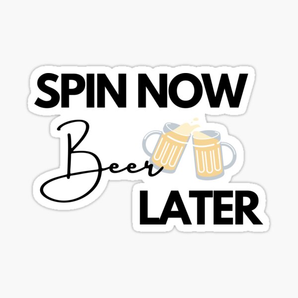 "Spin Now Beer Later - Spin Class" Sticker by ArbitraryKiyo | Redbubble