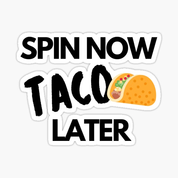 "Spin Now Taco Later - Spin Class" Sticker by ArbitraryKiyo | Redbubble