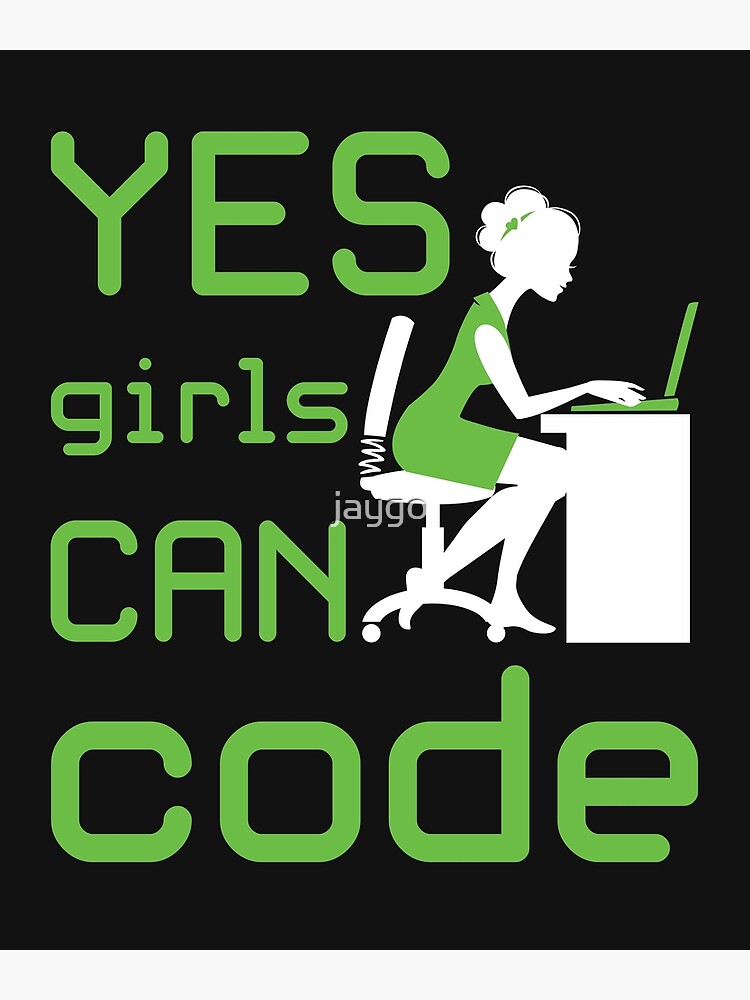 Yes Girls Can Code Coder Coding Programmer Programming Poster By Jaygo Redbubble 5290