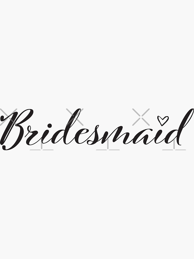 "Scripty font Bridesmaid with a heart" Sticker for Sale by AllHeartArt ...