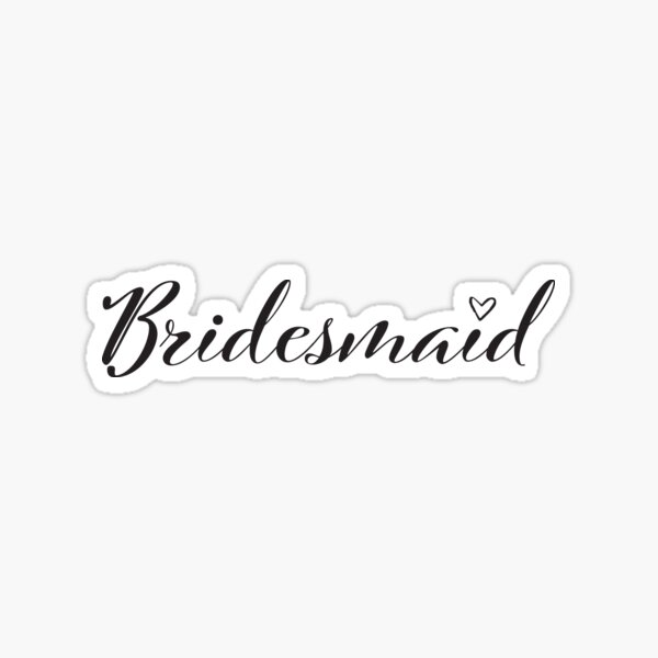 "Scripty font Bridesmaid with a heart" Sticker for Sale by AllHeartArt ...