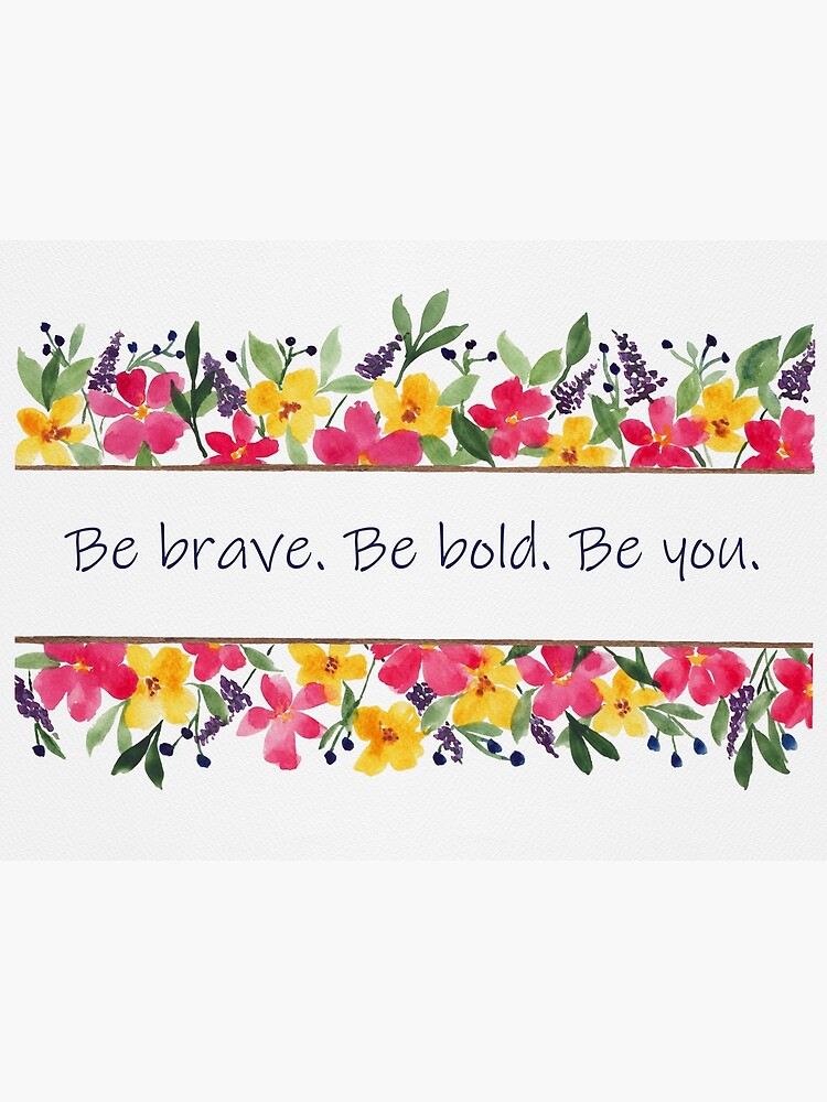 "Be brave. Be bold. Be you. Watercolor Painting" Poster by esteinbach ...