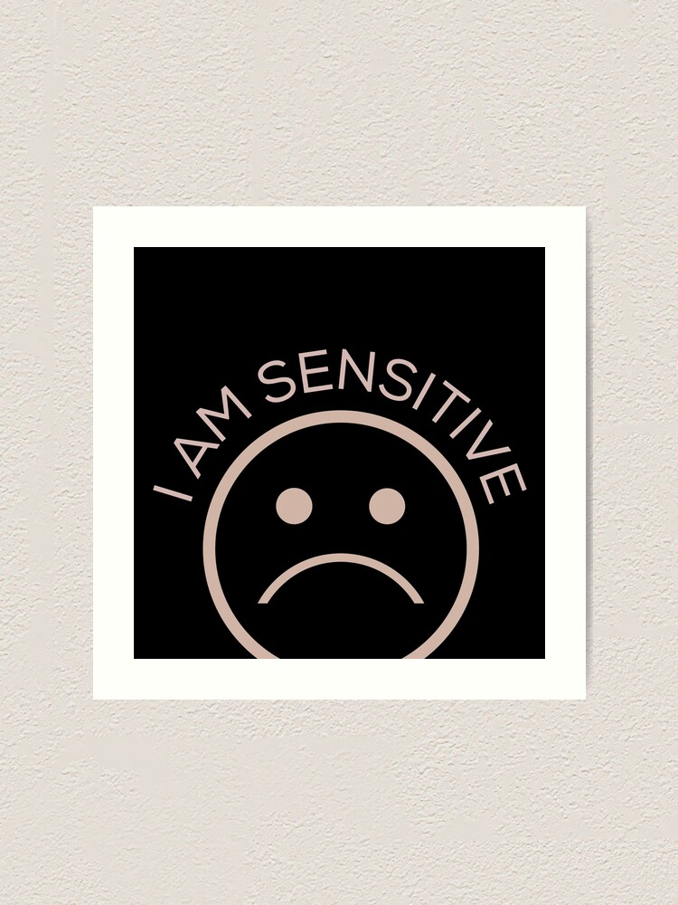 "i am sensitive sad face " Art Print for Sale by primaldolphin | Redbubble
