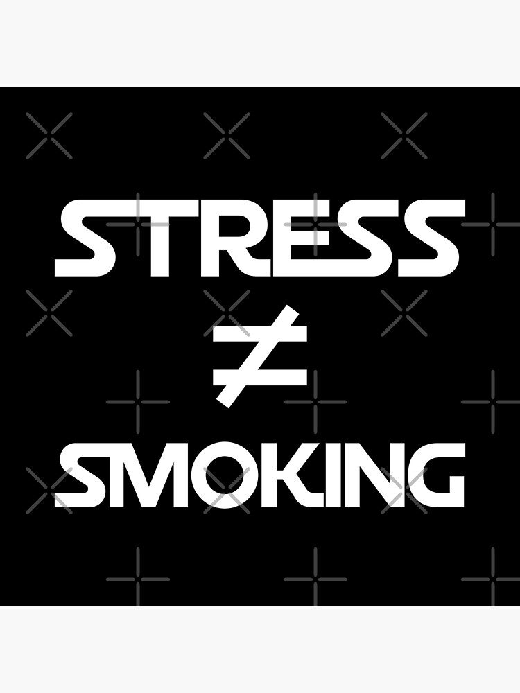 "Stress is not the reason for smoking, STRESS is NOT Equal to Smoking ...