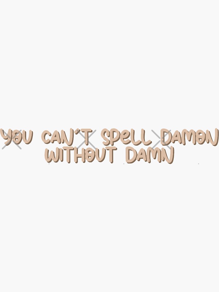 "you can't spell damon without damn " Sticker by christinag7 | Redbubble