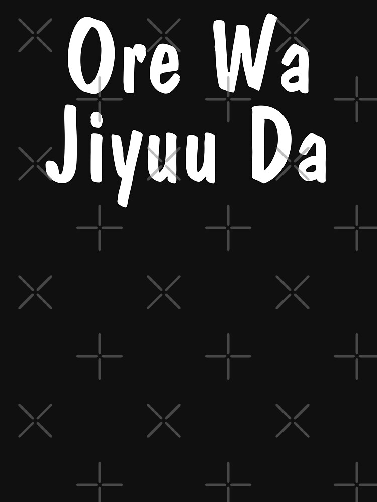 "Ore Wa Jiyuu Da (I'm Free) - Romaji Japanese Phrase" T-shirt for Sale ...