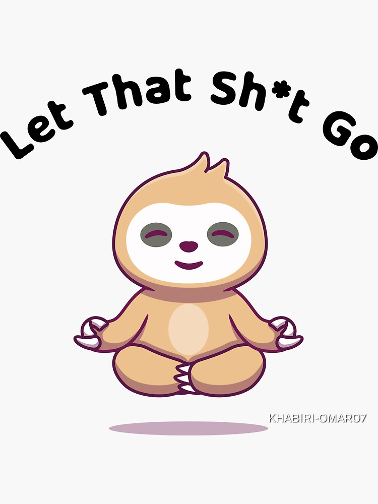 "Let That Sh*t Go Sloths yoga" Sticker for Sale by KHABIRI-OMAR07 ...
