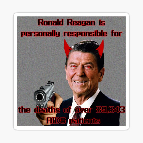 "Ronald Reagan is Responsible for the AIDS Crisis " Sticker for Sale by ...