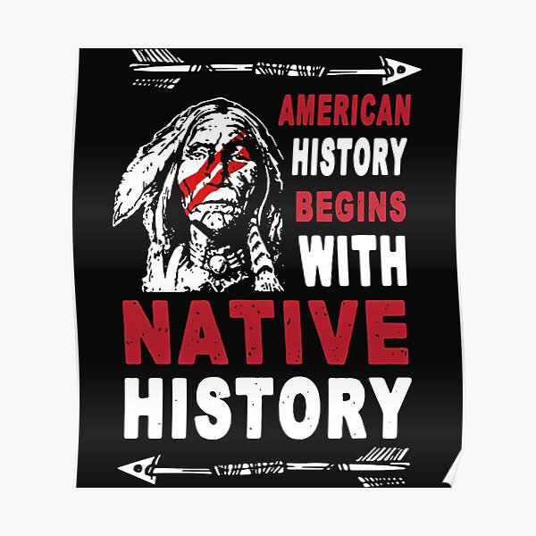 American History Begins Native History Poster For Sale By