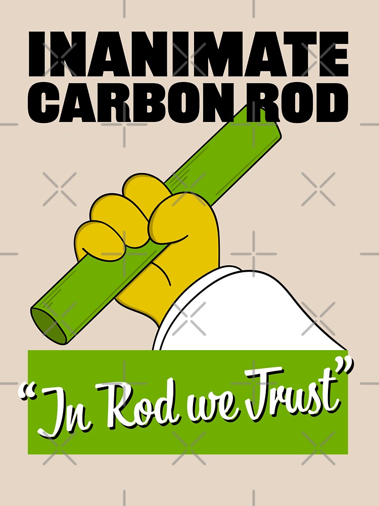 "Inanimate Carbon Rod - In Rod We Trust" T-shirt for Sale by McPod ...