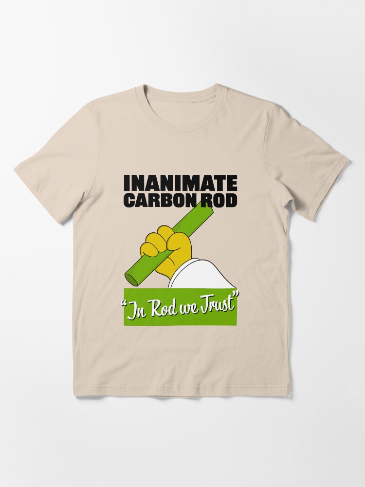 "Inanimate Carbon Rod - In Rod We Trust" T-shirt for Sale by McPod ...