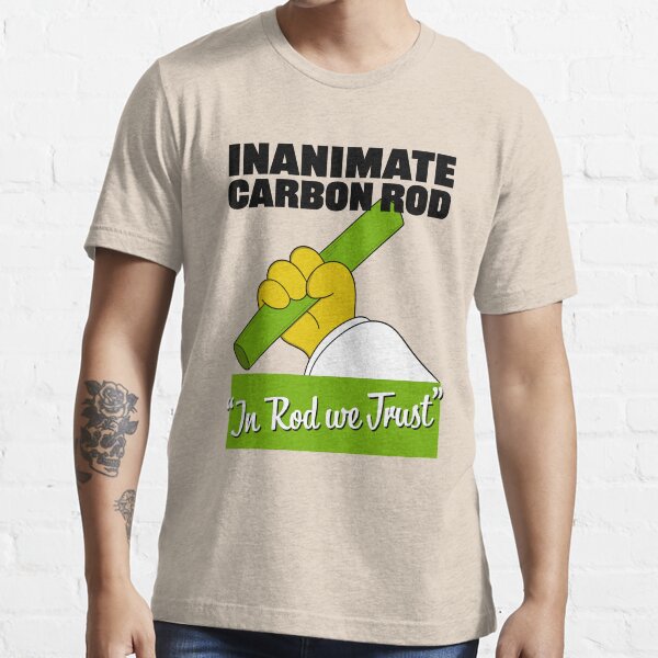 "Inanimate Carbon Rod - In Rod We Trust" T-shirt for Sale by McPod ...