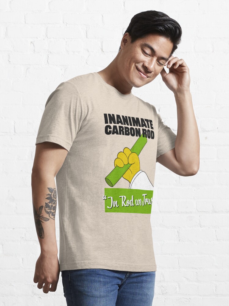"Inanimate Carbon Rod - In Rod We Trust" T-shirt for Sale by McPod ...