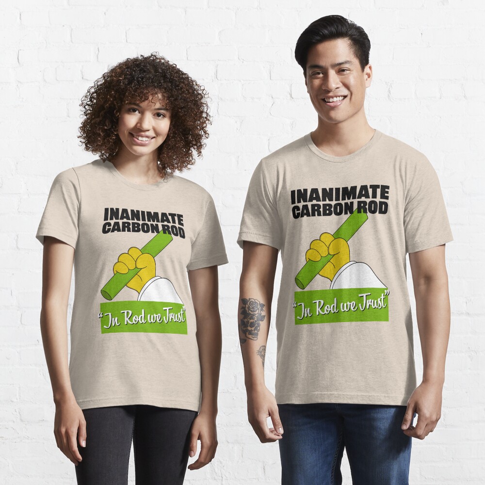 "Inanimate Carbon Rod - In Rod We Trust" T-shirt for Sale by McPod ...