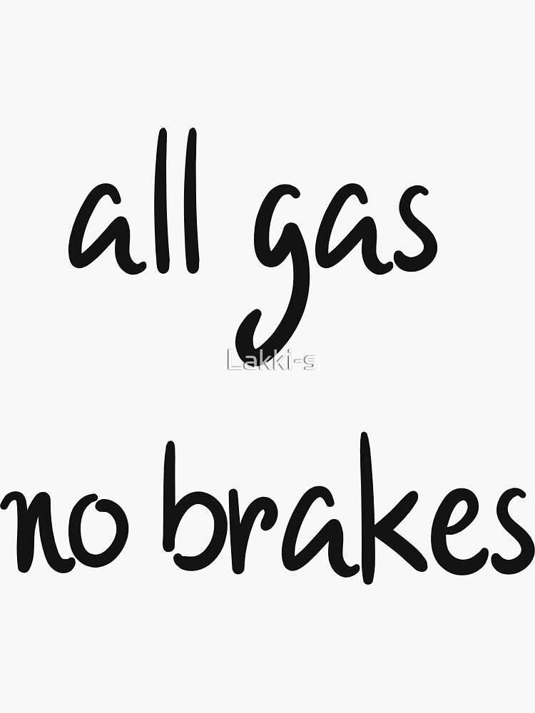 "all gas no brakes" Sticker for Sale by Lakki-s | Redbubble