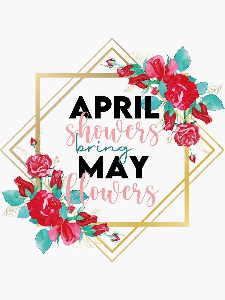 "amazing april showers bring may flowers quote for friend " Sticker for ...