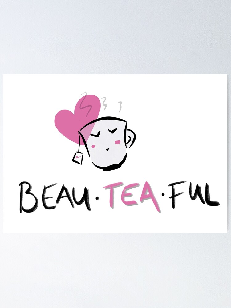 "Beau • Tea • Ful" Poster by rafi-mendes | Redbubble