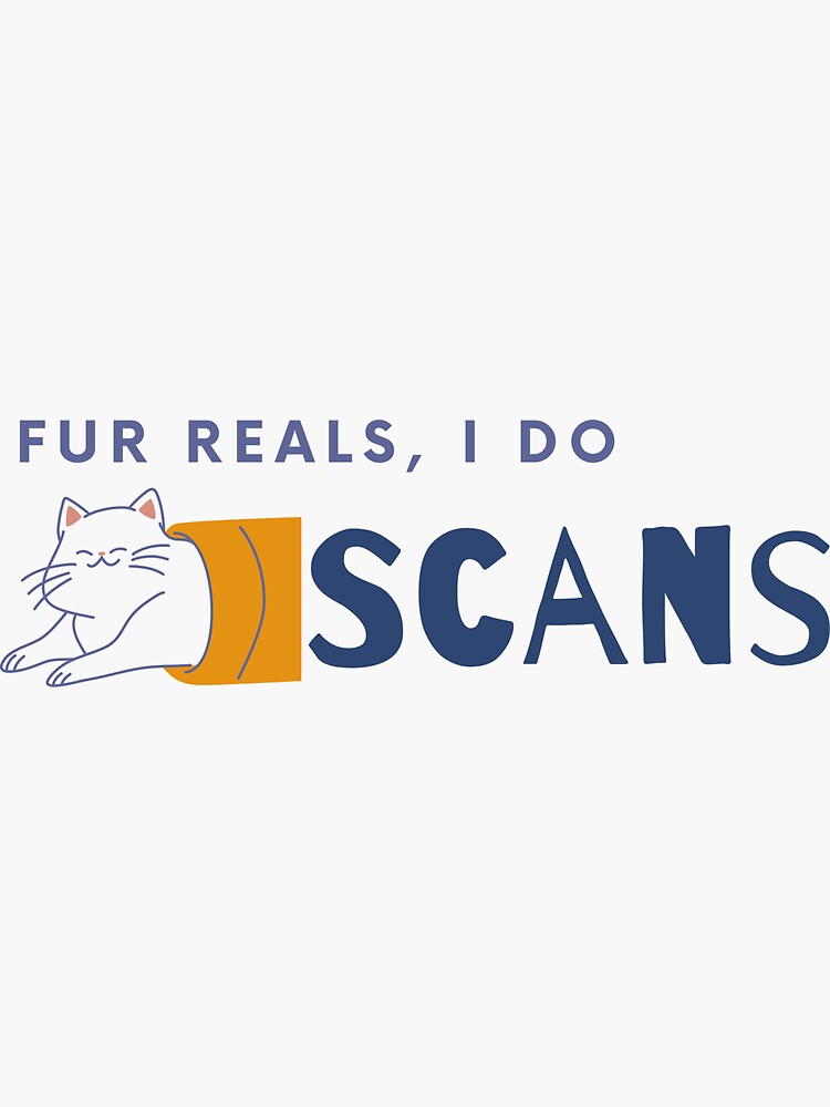 "Fur reals, I do CAT scans" Sticker for Sale by littlebessie | Redbubble