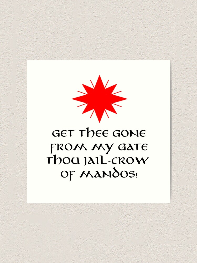 "Get Thee Gone Jail-Crow Angry Fëanor Silmarillion" Art Print by ...