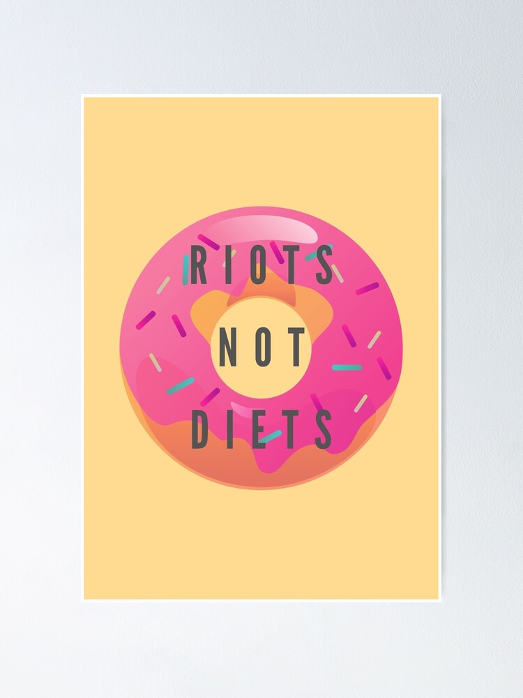 "Riots Not Diets" Poster for Sale by PoppysMTPrints | Redbubble