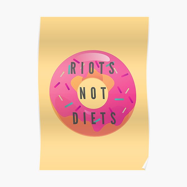 "Riots Not Diets" Poster for Sale by PoppysMTPrints | Redbubble