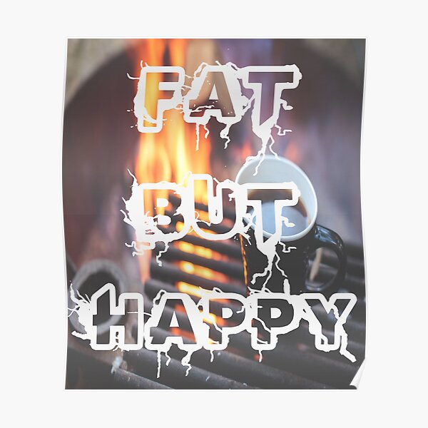 "Fat but happy" Poster by svastara | Redbubble