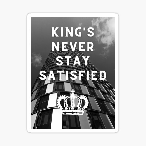 "King inspired design to never stay satisfied" Sticker for Sale by ...