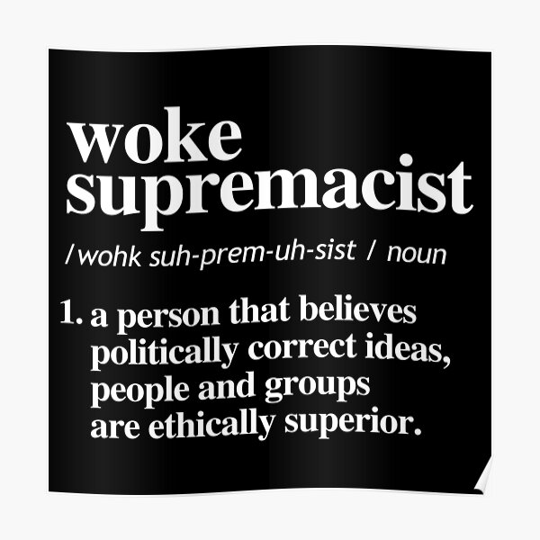 Woke Supremacist Definition Poster By Partyfarty Redbubble woke-supremacist-definition-poster-by-partyfarty-redbubble