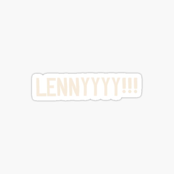 "LENNYYYY!!!" Sticker for Sale by thebcarts | Redbubble