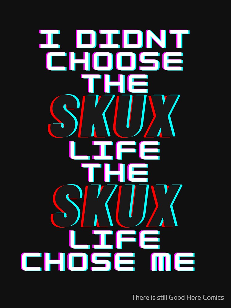 "I didn't Choose the SKUX Life- Tshirt, Hoodie, Jumper ect. " T-shirt ...