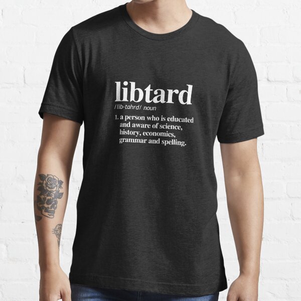 "Libtard Definition " T-shirt for Sale by partyfarty | Redbubble ...