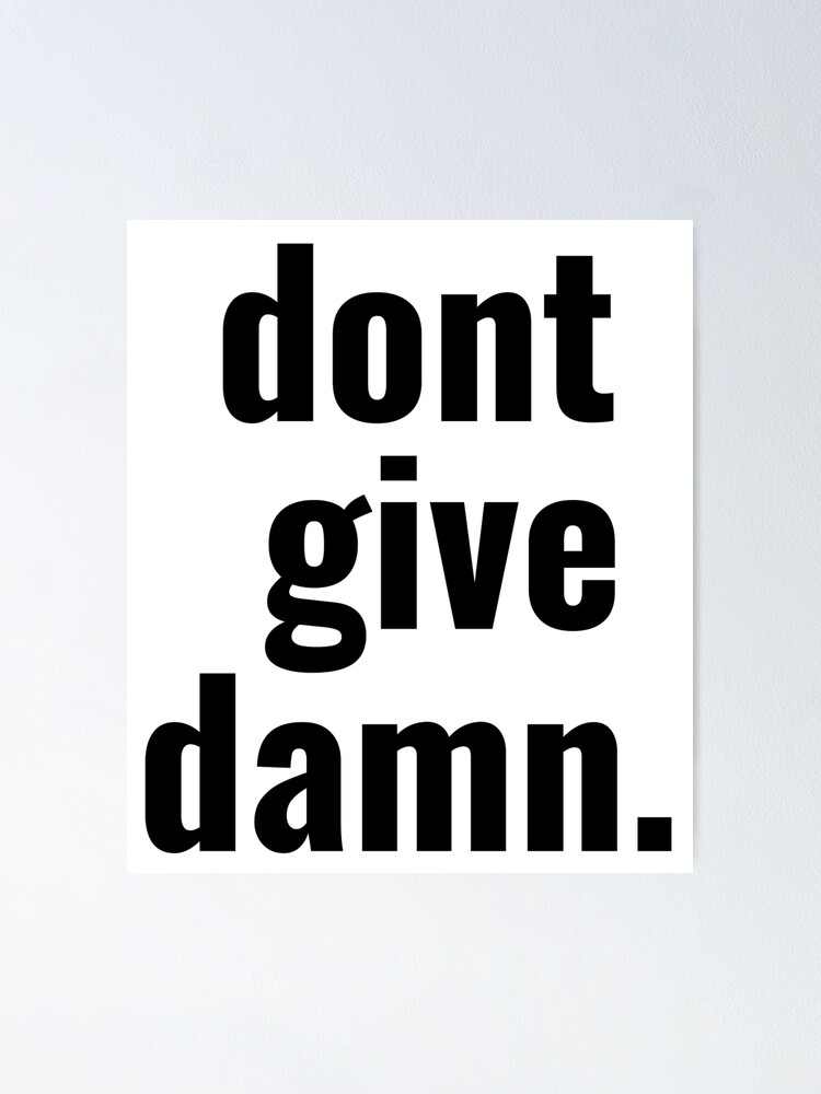 "Dont Give Damn" Poster by JienChan26 | Redbubble