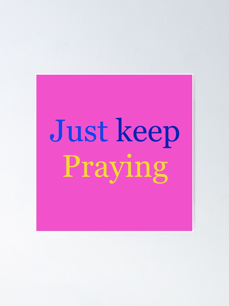 Just Keep Praying Quotes Never Underestimate The Power Of Prayer. A