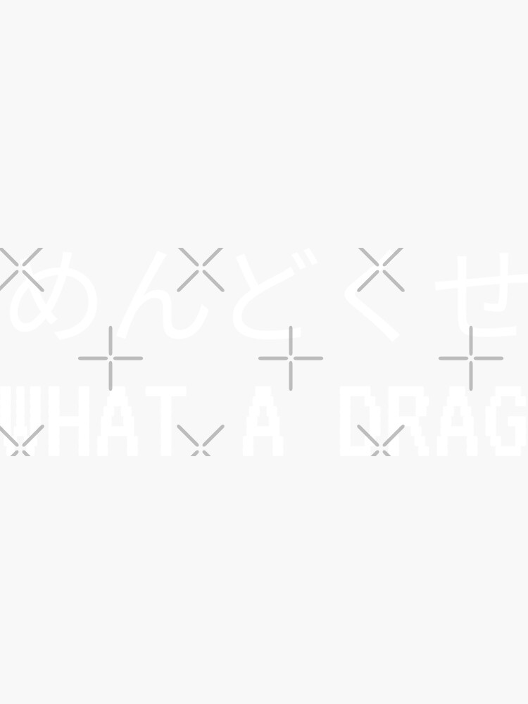 " what a drag " Sticker by AnimeWorld8 | Redbubble