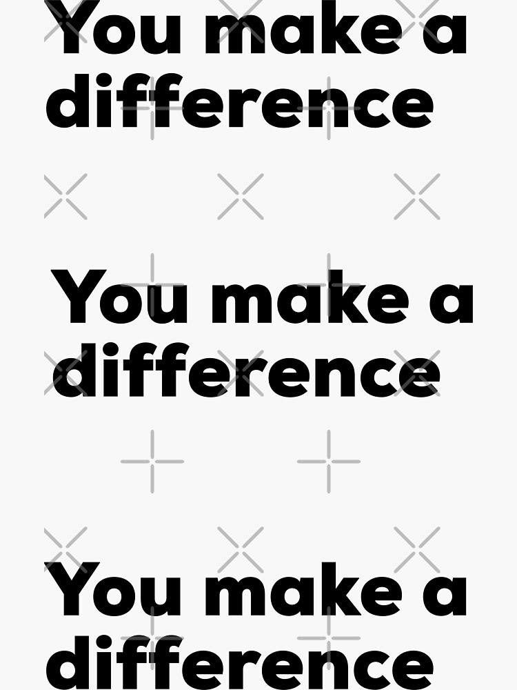 "You Make A Difference" Sticker for Sale by scaleupincome | Redbubble
