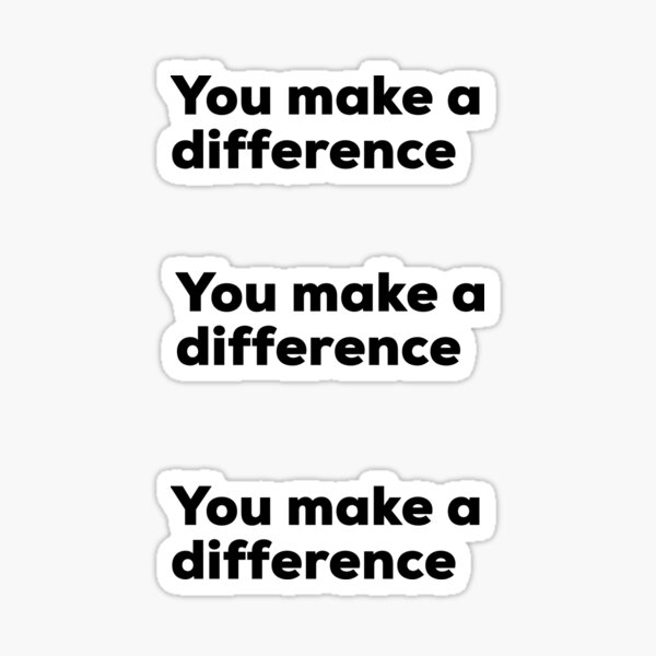 "You Make A Difference" Sticker for Sale by scaleupincome | Redbubble