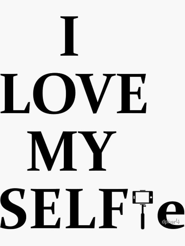 "I LOVE MY SELFie" Sticker for Sale by dpher4 | Redbubble