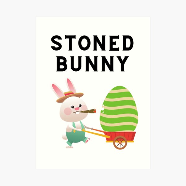 "STONED BUNNY | EASTER STONER | Smart Successful Stoner | " Art Print ...
