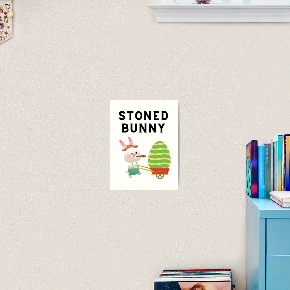 "STONED BUNNY | EASTER STONER | Smart Successful Stoner | " Art Print ...