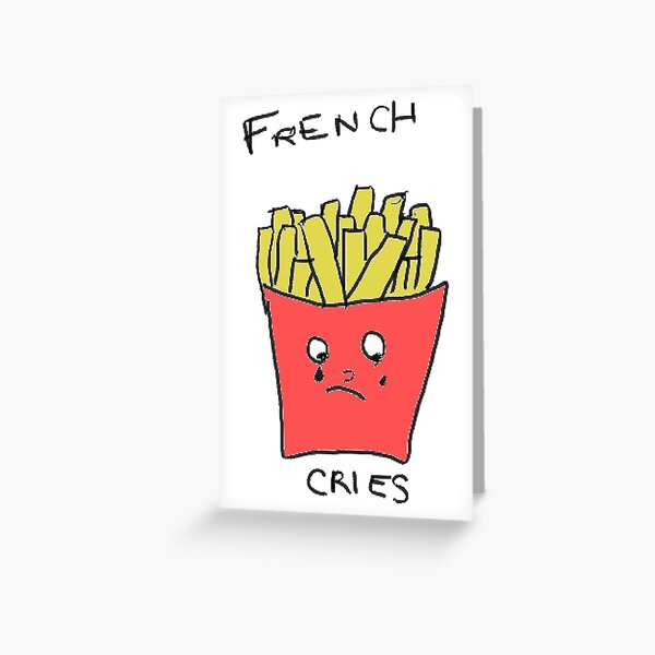 "french cries" Greeting Card for Sale by georgiafait | Redbubble