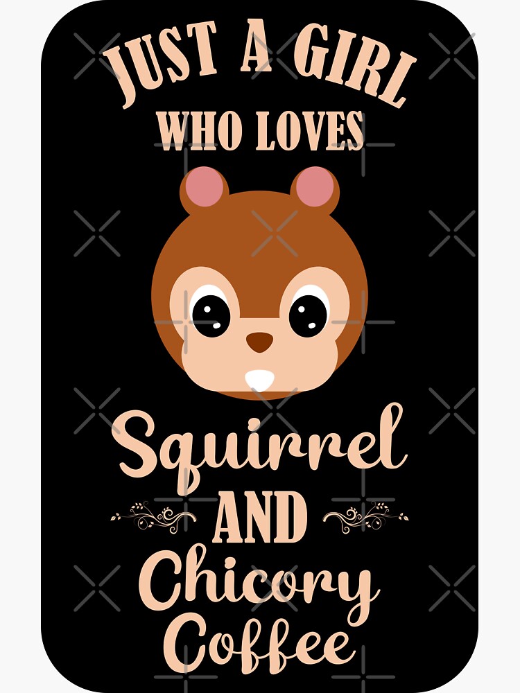 "Just a girl who loves squirrel and chicory coffee" Sticker for Sale by ...