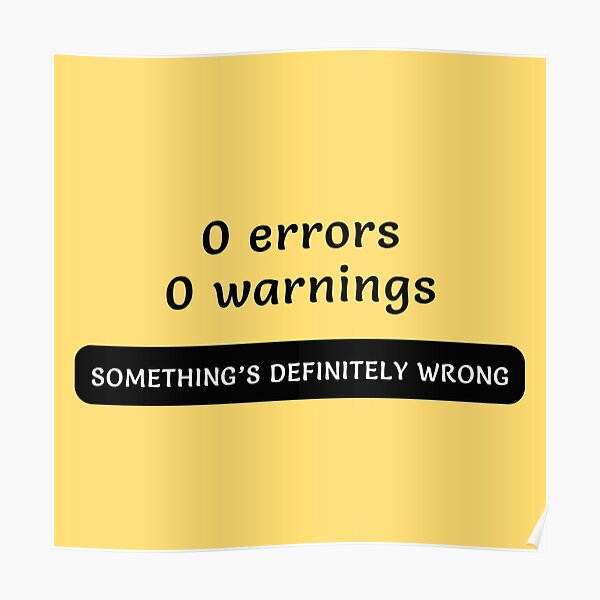 "0 errors 0 warnings SOMETHING'S DEFINITELY WRONG - Funny Code Meme ...