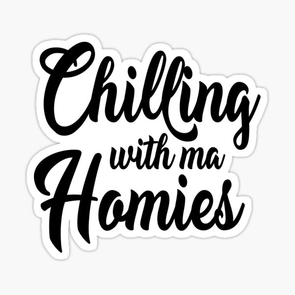 "Chilling with ma Homies" Sticker for Sale by NayazStore | Redbubble