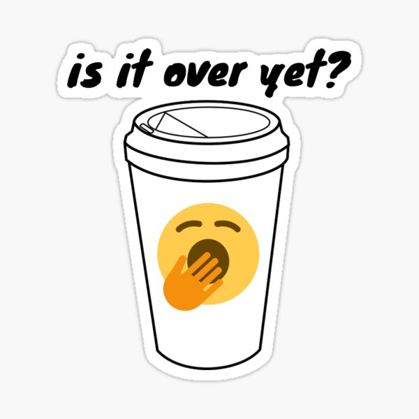 "Is It Over Yet?" Sticker for Sale by tall-beets | Redbubble
