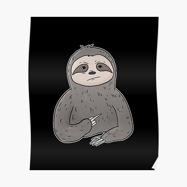 "Grumpy Sloth Holding Middle Finger " Poster for Sale by Mesyo | Redbubble