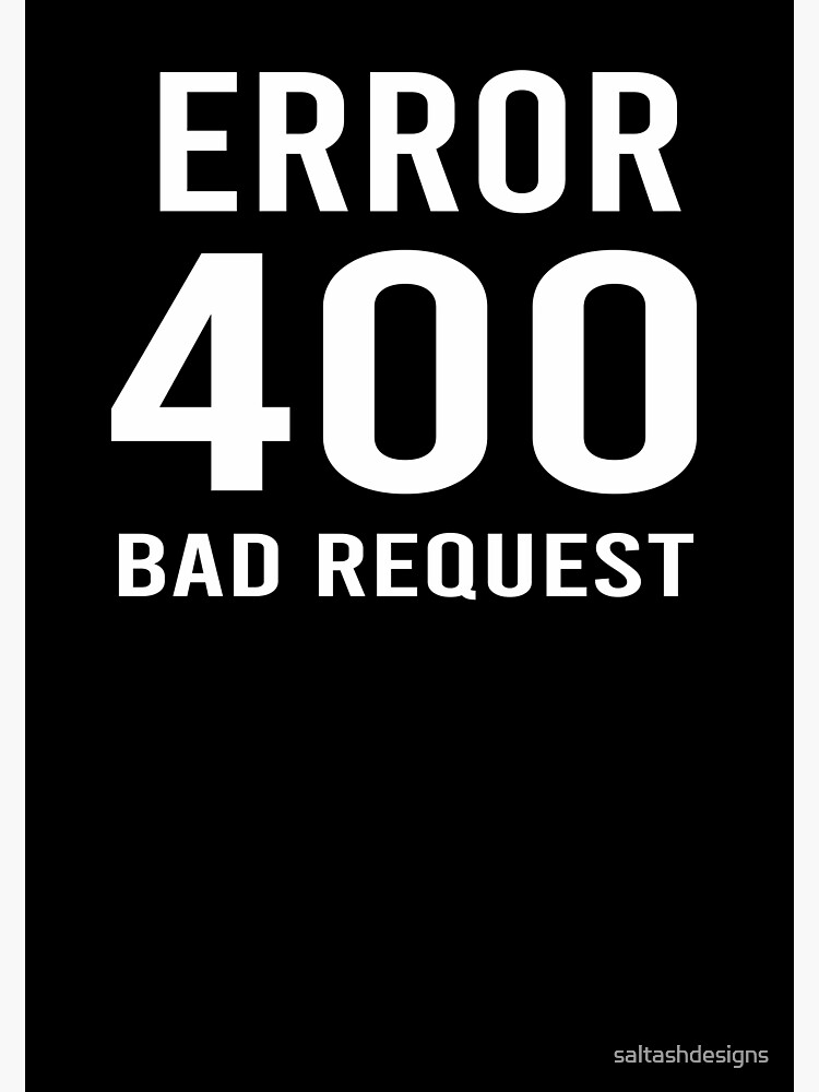 "Error 400 Bad Request" Poster for Sale by saltashdesigns | Redbubble
