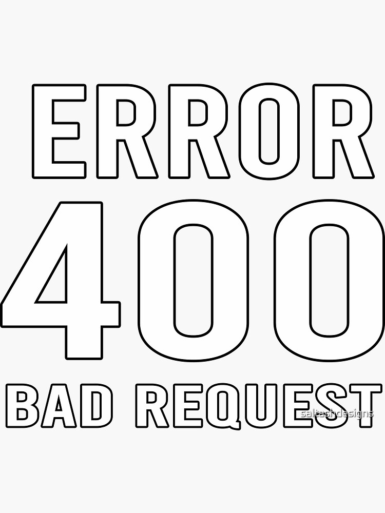 "Error 400 Bad Request" Sticker for Sale by saltashdesigns | Redbubble