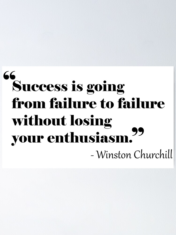 "Success is going from failure to failure without losing your ...