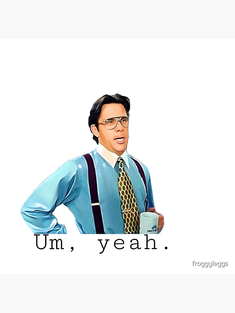 Bill Lumbergh Ja Bill Lumbergh "Yeah" YouTube